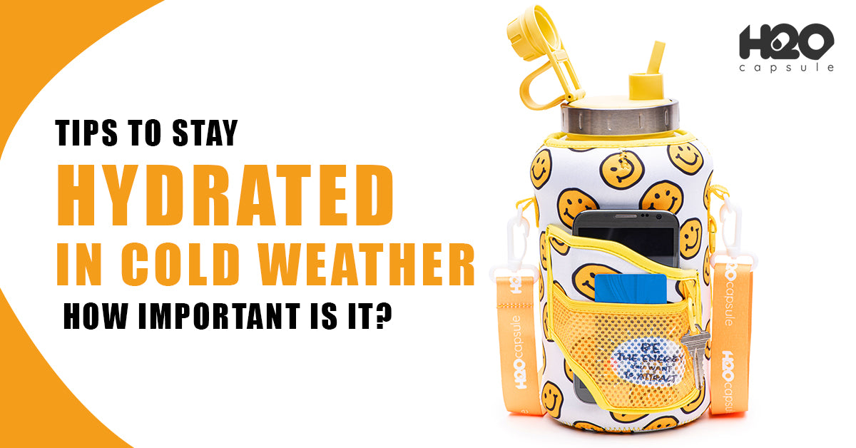 Tips To Stay Hydrated In Cold Weather— How Important Is It? – H2O Capsule